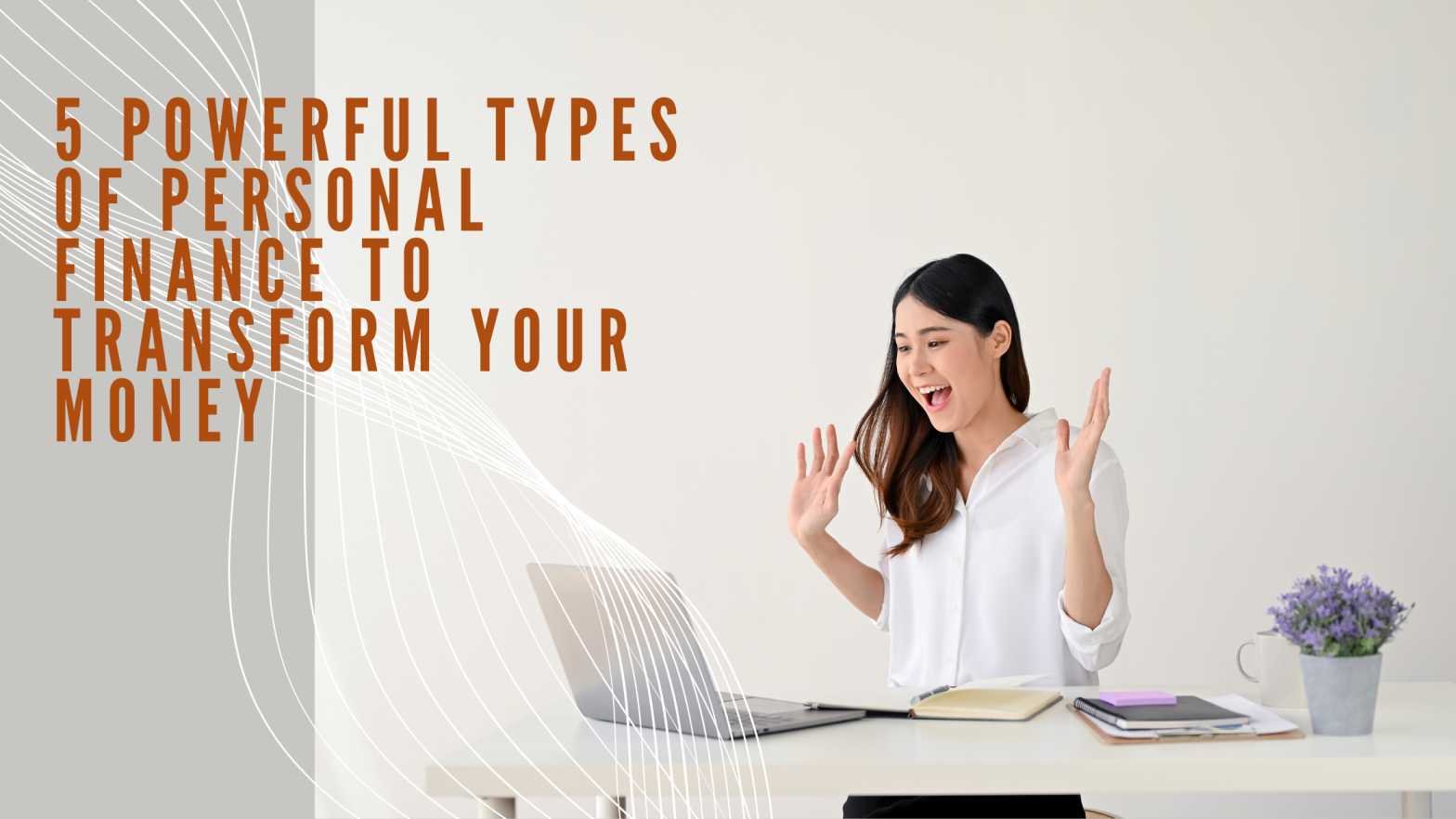 Beyond Budgeting: 5 Powerful Types of Personal Finance to Transform ...
